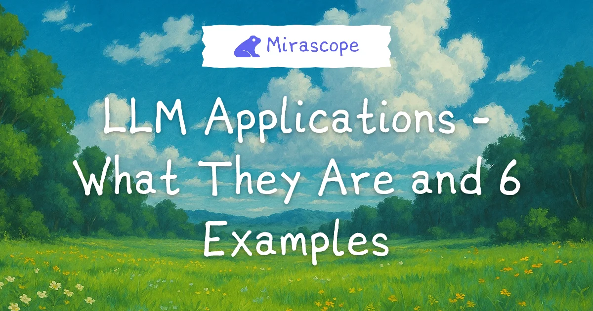 LLM Applications - What They Are and 6 Examples | Mirascope